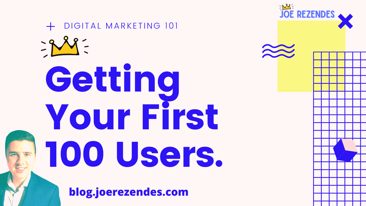 How to get your first 100 users | Joe Rezendes
