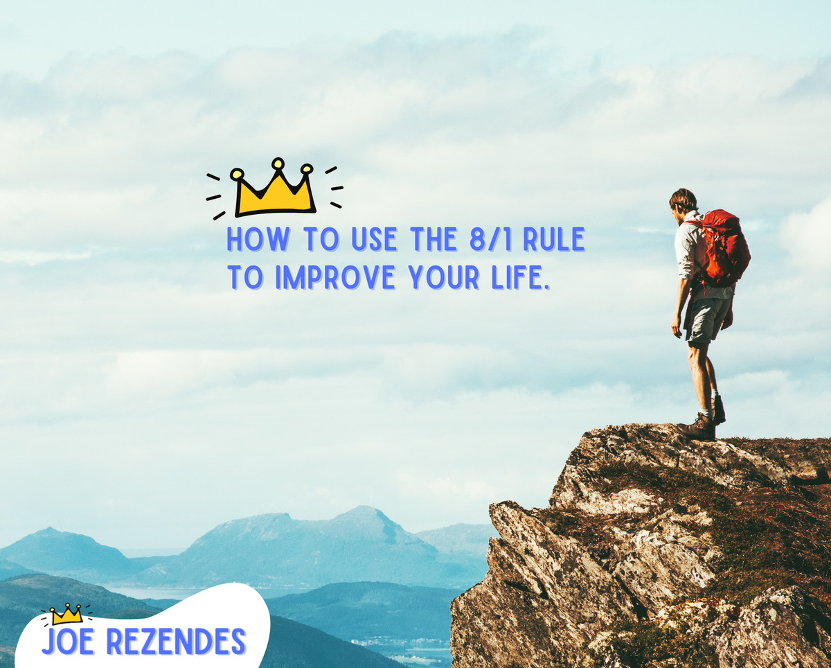 Joe Rezendes - How to Use the 8/1 Rule to Improve Your Life